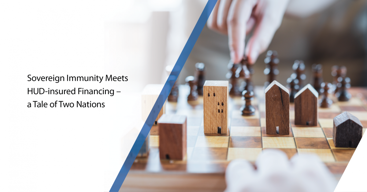 Sovereign Immunity Meets HUD-insured Financing – a Tale of Two Nations
