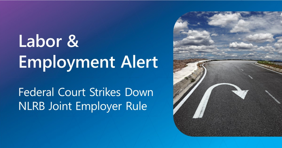 Federal Court Strikes Down NLRB Joint Employer Rule Federal Court Strikes Down NLRB Joint Employer Rule