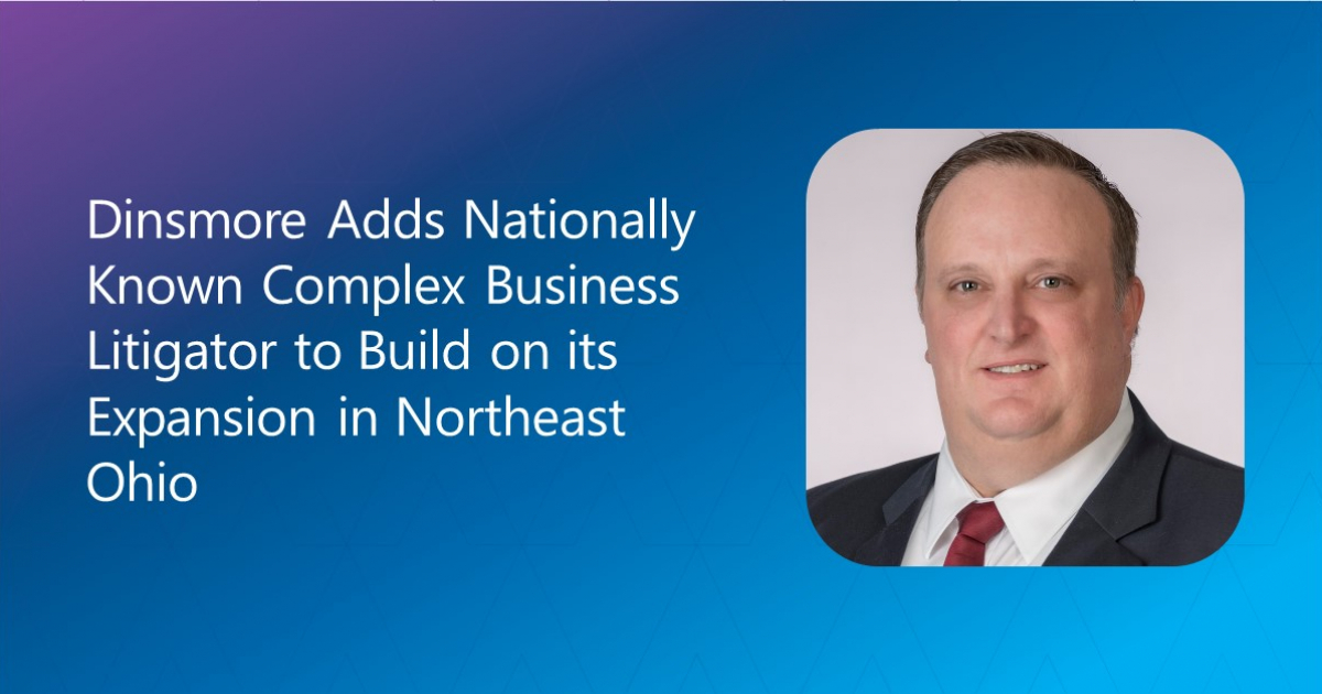 Dinsmore Adds Nationally Known Complex Business Litigator to Build on its Expansion in Northeast ...