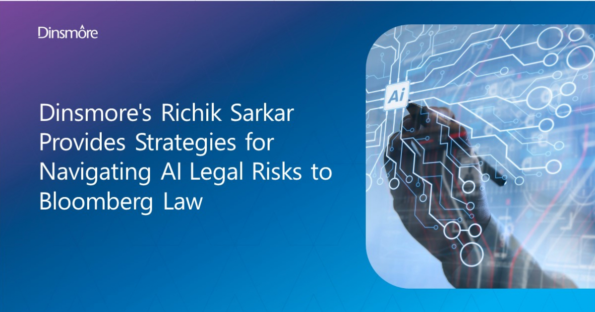 Dinsmore's Richik Sarkar Provides Strategies for Navigating AI Legal Risks