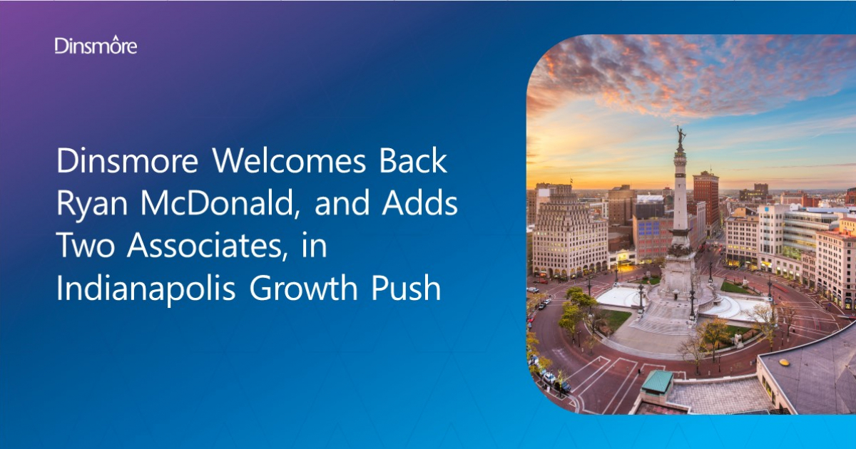 Dinsmore Welcomes Back Ryan McDonald, and Adds Two Associates, in ...