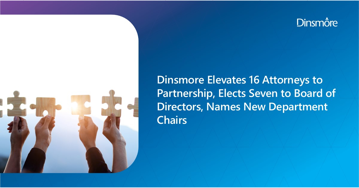 Dinsmore Elevates 16 Attorneys to Partnership, Elects Seven to Board of ...