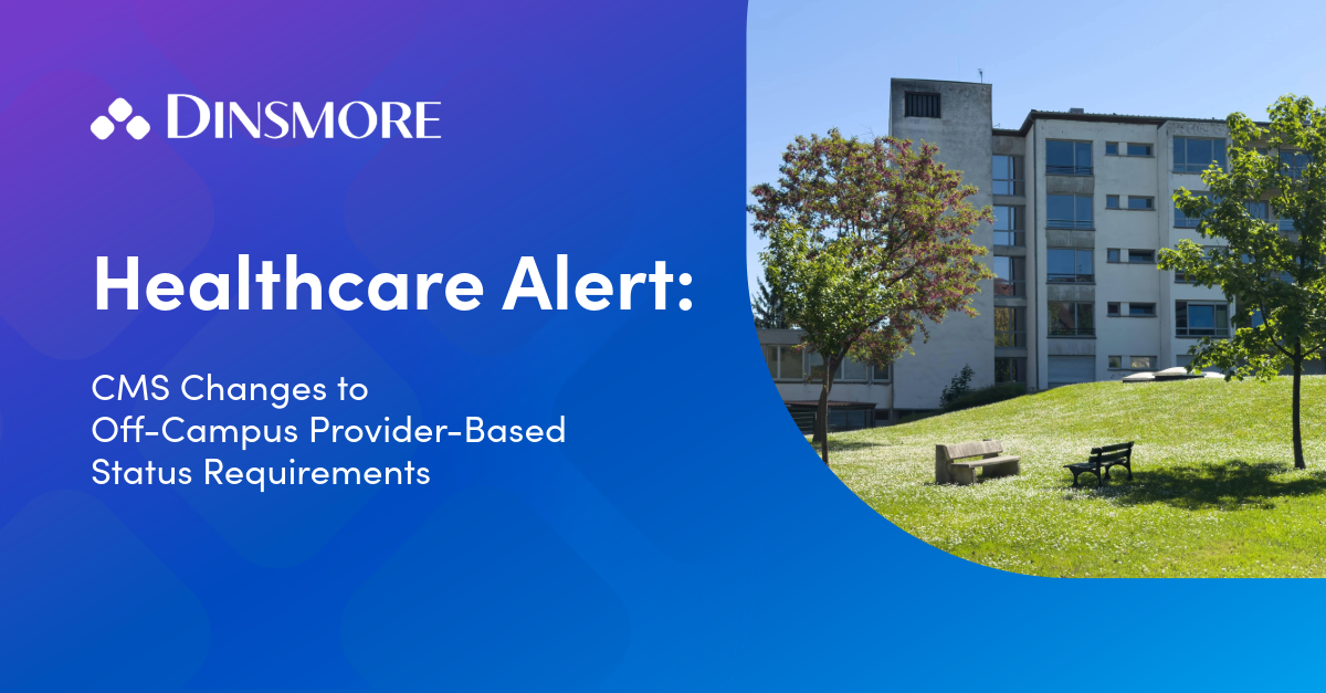 CMS Changes to Off-Campus Provider-Based Status Requirements • Dinsmore ...